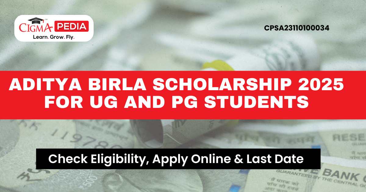 Aditya Birla Scholarship 2025 for UG and PG Students : Eligibility, Last Date, Benefits - CIGMA ...