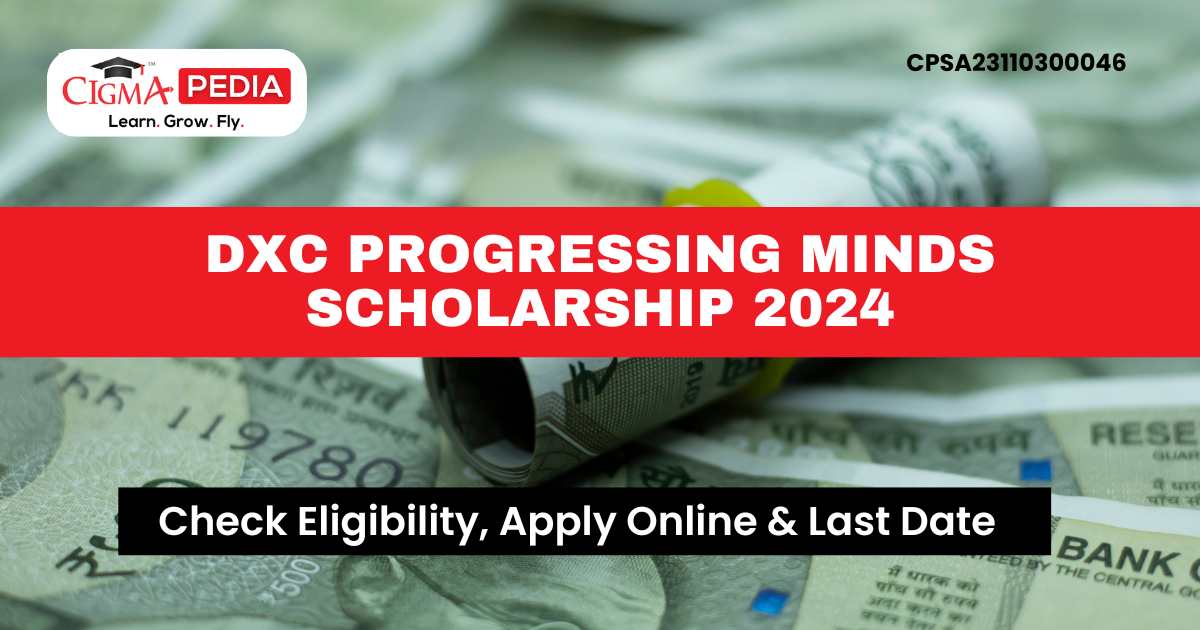 DXC Progressing Minds Scholarship 2024 : Apply Online before Deadline - CIGMA Pedia