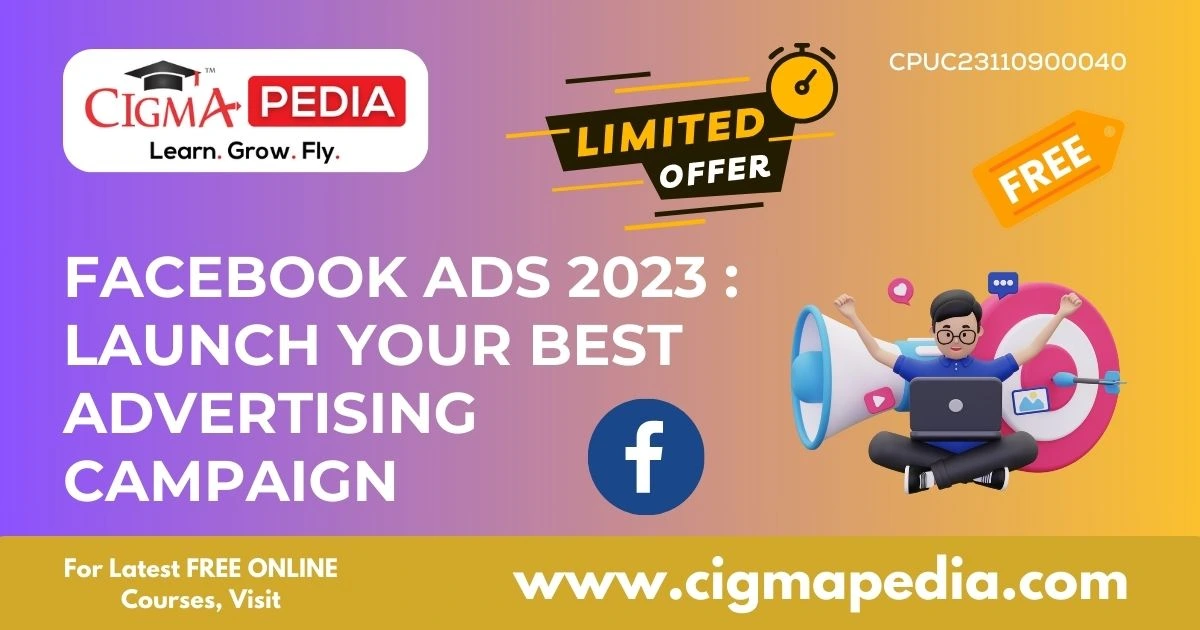 Facebook Ads 2023 : Launch Your Best Advertising Campaign - CIGMA Pedia