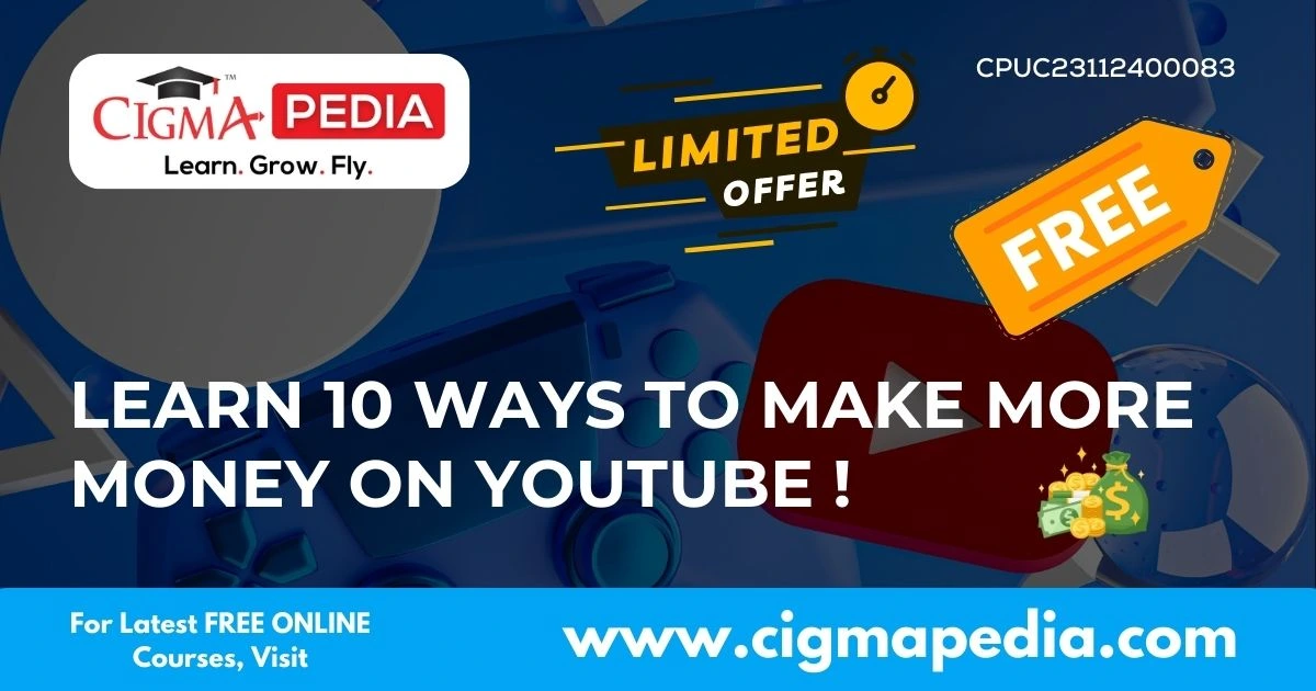 Learn 10 Ways to Make MORE Money on YouTube ! - (Free Course) - CIGMA Pedia