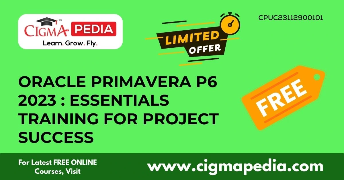Oracle Primavera P6 2023 : Essentials Training for Project Success (Free Udemy Course) - CIGMA Pedia