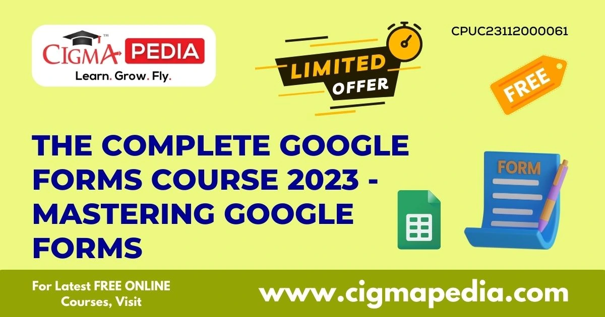 The Complete Google Forms Course 2023 - Mastering Google Forms - CIGMA Pedia