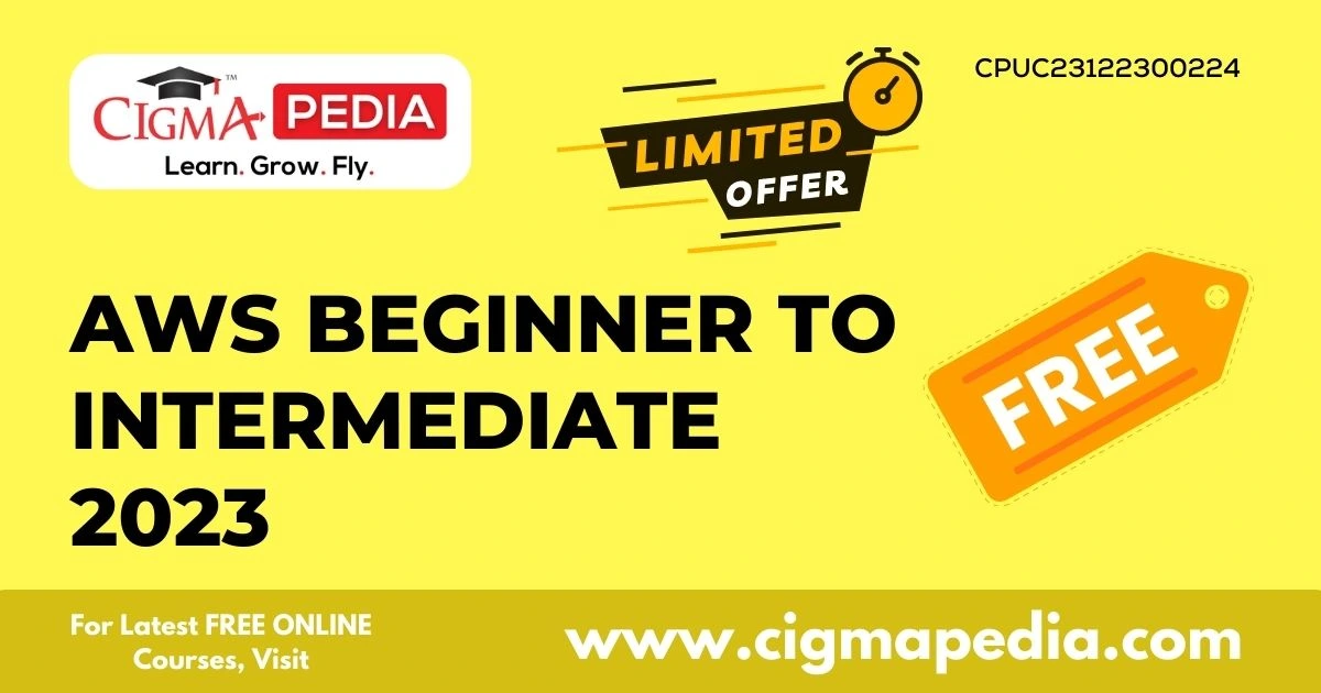 AWS Beginner to Intermediate 2023 (Free Udemy Course) - CIGMA Pedia AWS Beginner to Intermediate 2023 (Free Udemy Course) - CIGMA Pedia