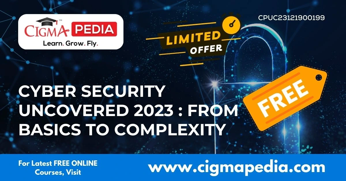 Cyber Security Uncovered 2023 : From Basics to Complexity (Free Udemy ...