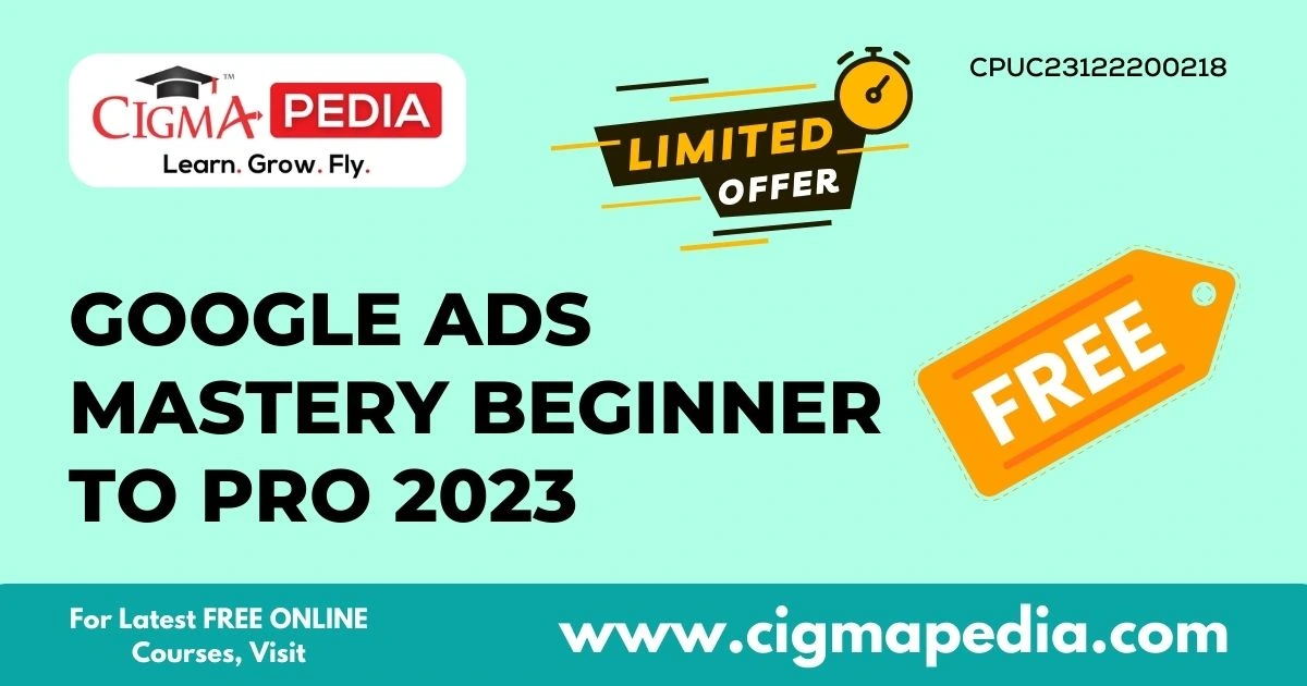 Google Ads Mastery Beginner To Pro 2023 (Free Udemy Course) - CIGMA Pedia Google Ads Mastery Beginner To Pro 2023 (Free Udemy Course) - CIGMA Pedia