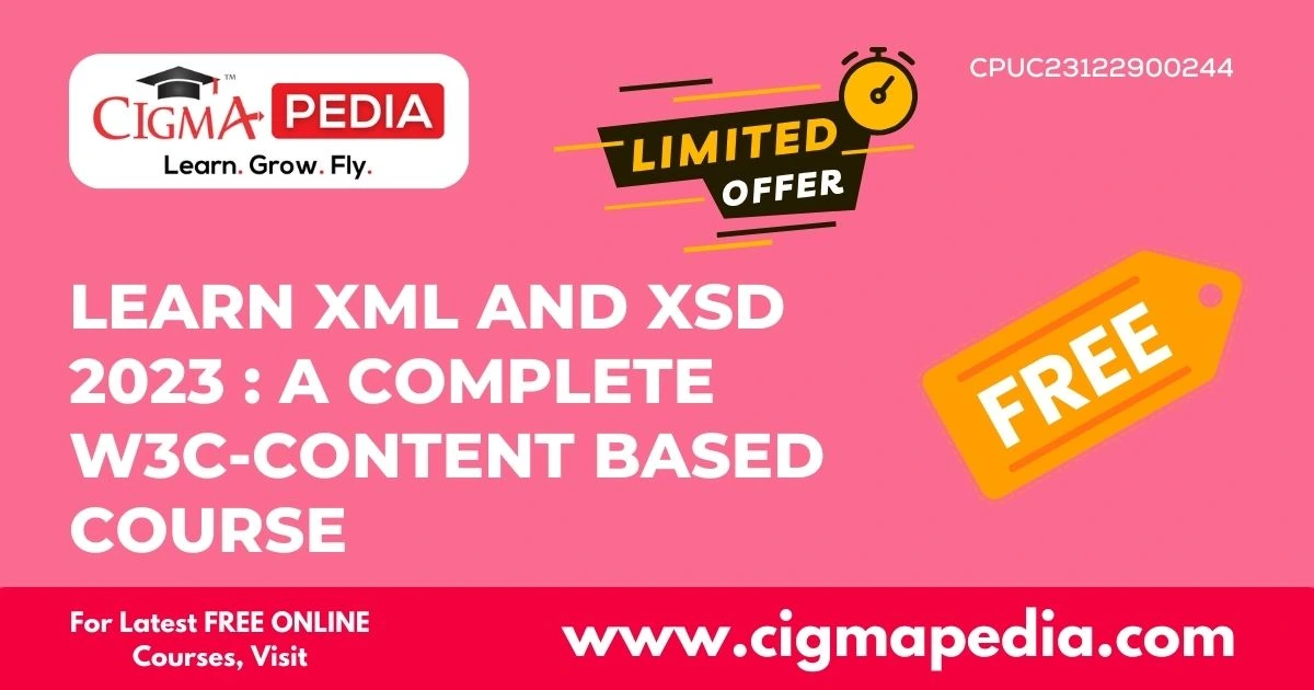Learn XML and XSD 2023 : A Complete W3C-content based course (Free Udemy Course) - CIGMA Pedia
