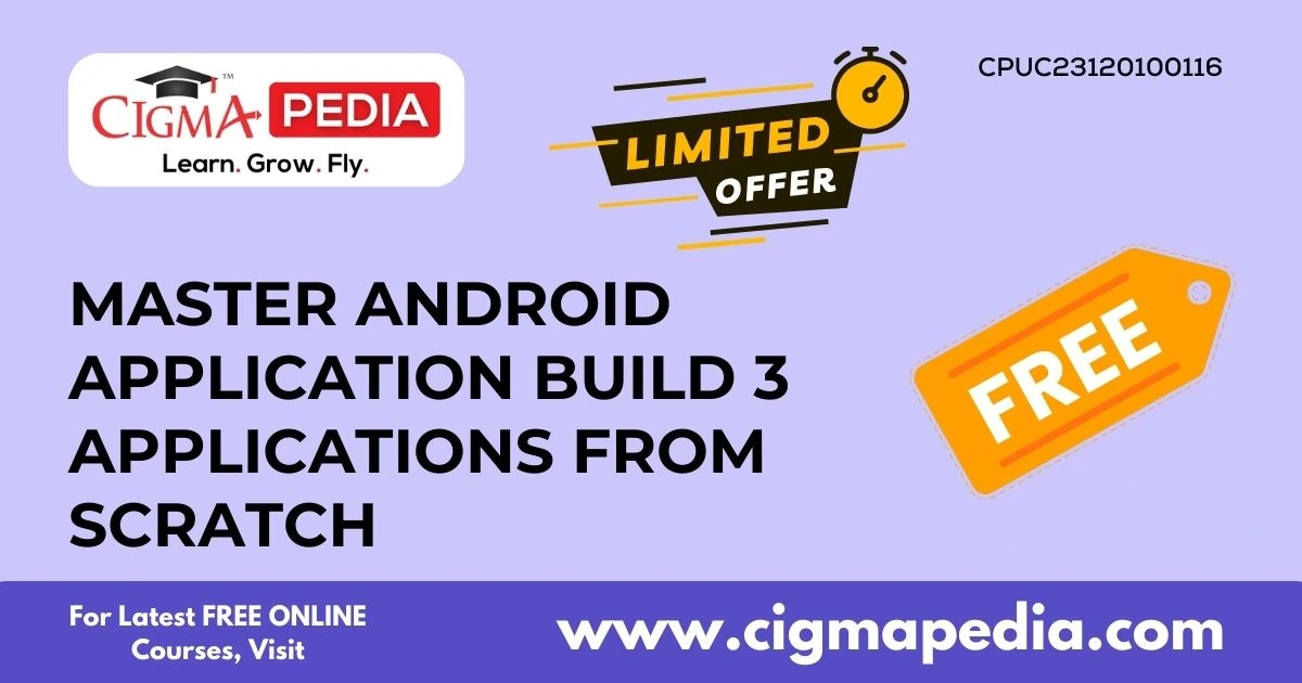 Master Android Application Build 3 Applications from Scratch (Free Udemy Course) - CIGMA Pedia