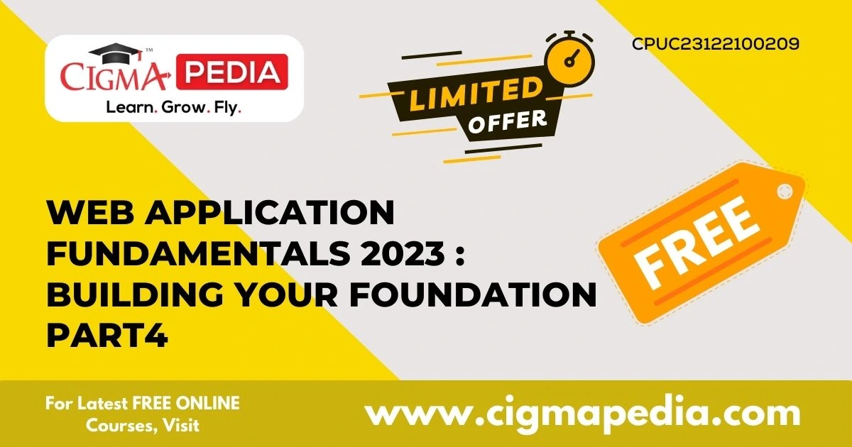 Web Application Fundamentals 2023 : Building Your Foundation Part4 (Free Udemy Course) - CIGMA Pedia
