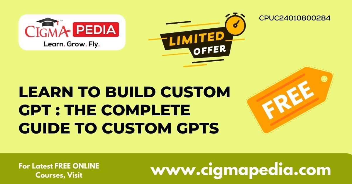 Learn To Build Custom Gpt The Complete Guide To Custom Gpts Free