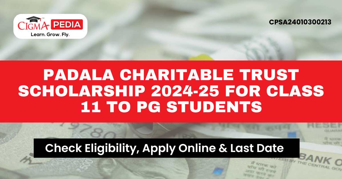 Padala Charitable Trust Scholarship 2024-25 for Class 11 to PG Students ...