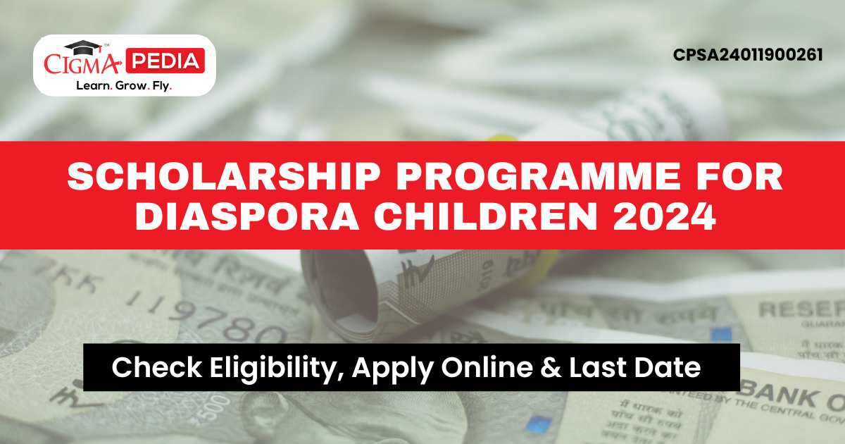 Scholarship Programme for Diaspora Children 2024 : Last Date, Benefits ...
