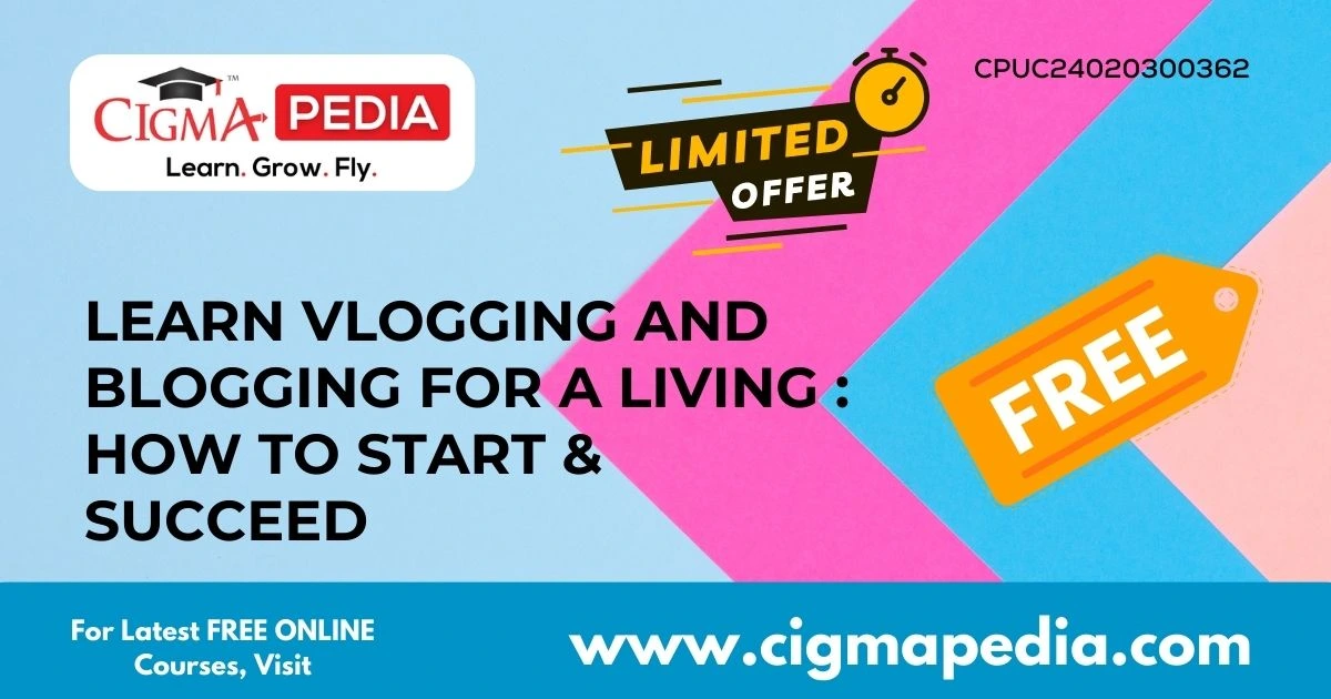 Learn Vlogging and Blogging for a Living : How to Start & Succeed (Free ...