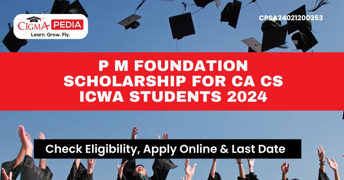 P M Foundation Scholarship for CA CS ICWA Students 2024 : Last Date ...