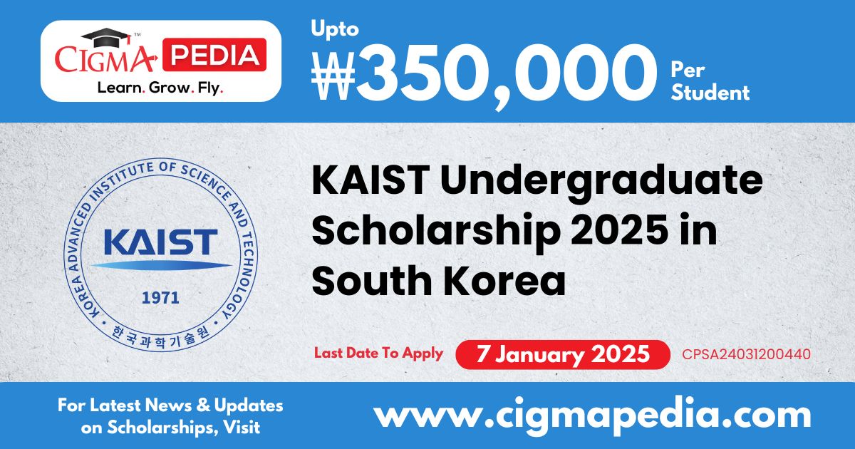 KAIST Undergraduate Scholarship 2025 in South Korea : Last Date, Benefits, Advantage - CIGMA Pedia