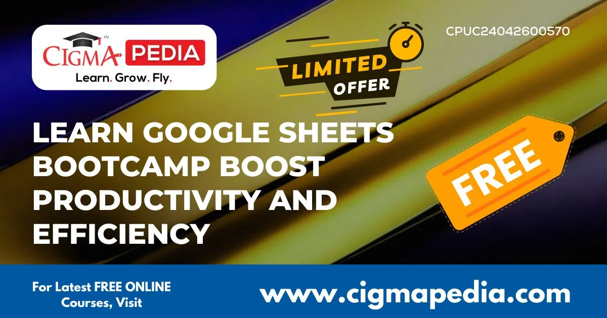 Learn Google Sheets Bootcamp Boost Productivity and Efficiency (Free ...