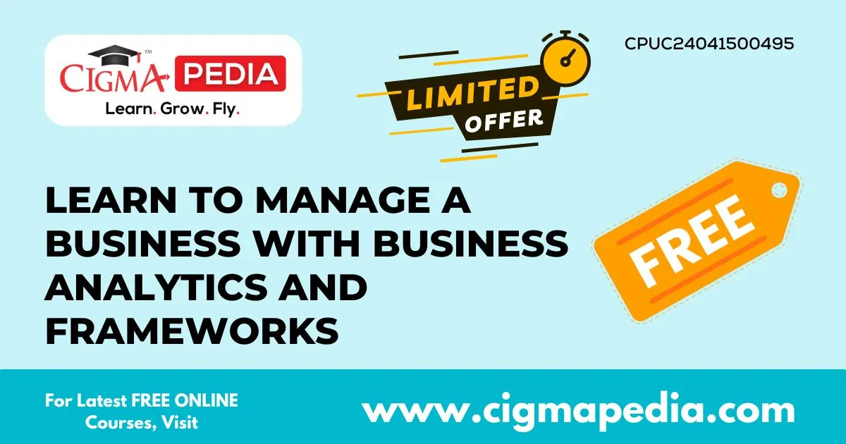 Learn to Manage a business with business analytics and frameworks (Free Udemy Course) - CIGMA Pedia