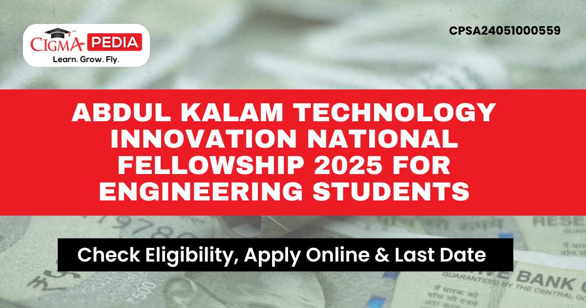 Abdul Kalam Technology Innovation National Fellowship 2025 for Engineering Students | Last Date ...