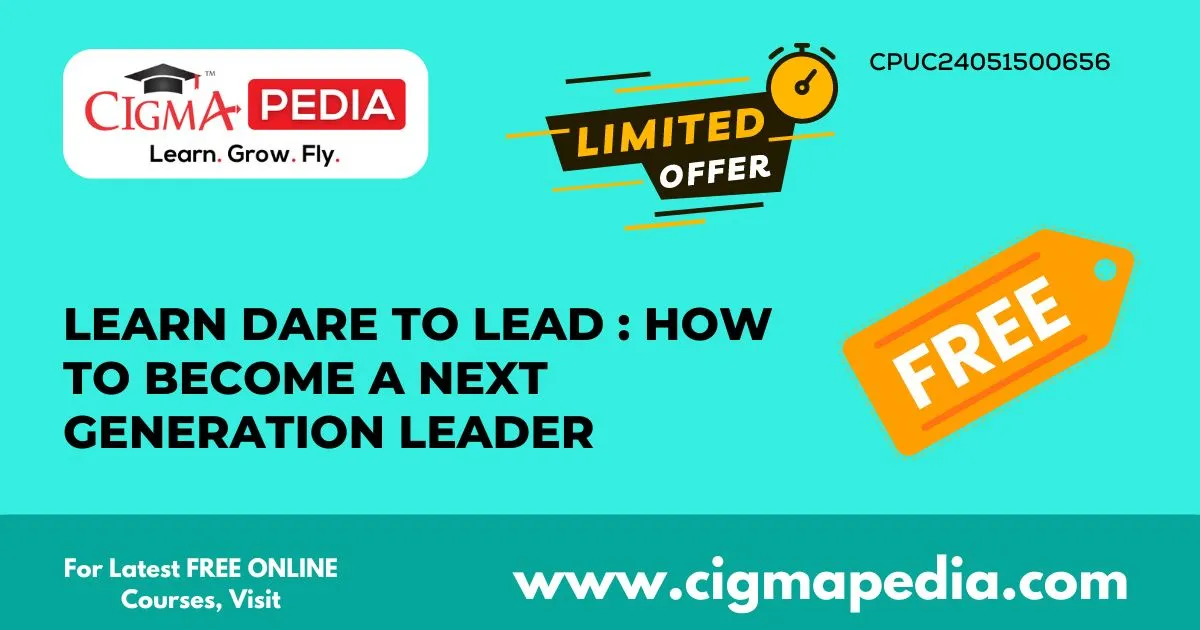 Learn Dare to Lead : How to Become a Next Generation Leader (Free Udemy Course) - CIGMA Pedia