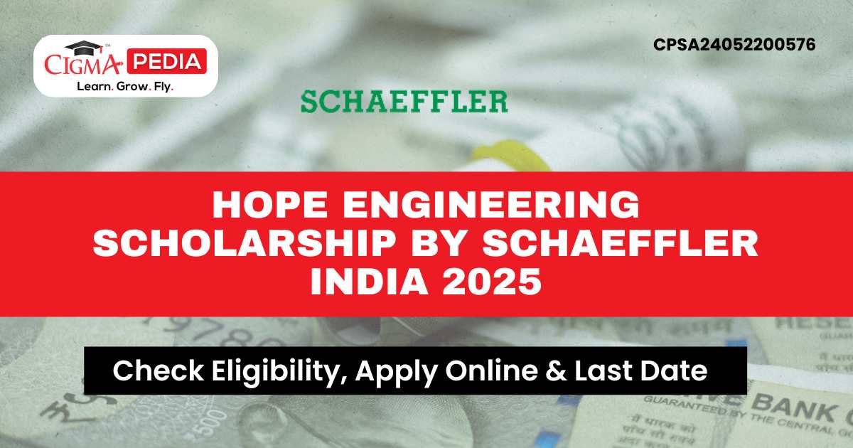 HOPE Engineering Scholarship by Schaeffler India 2025 : Last Date, Benefits - CIGMA Pedia