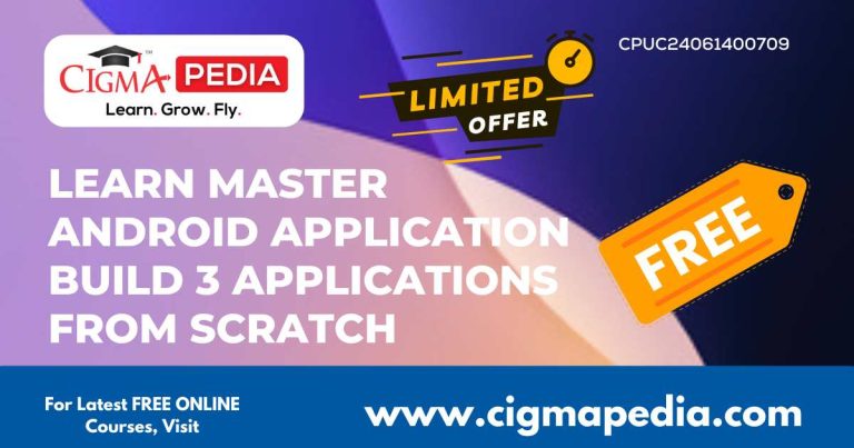 Learn Master Android Application Build 3 Applications from Scratch (Free Udemy Course) - CIGMA Pedia