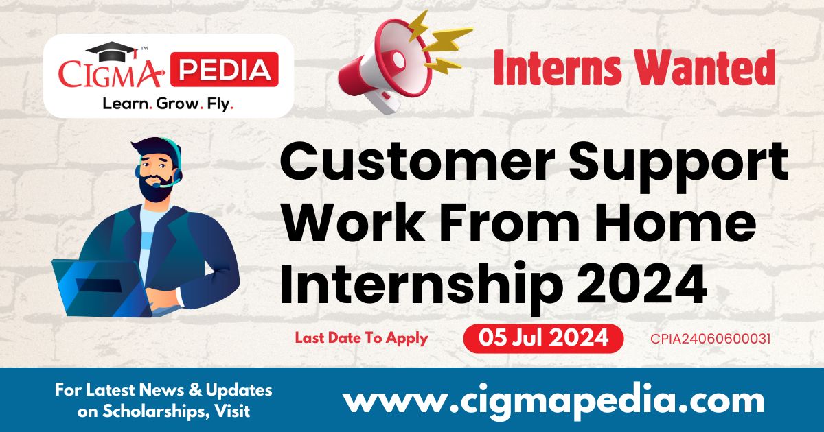 Customer Support Work From Home Internship 2024 : How to Apply for Internship, Last Date to ...