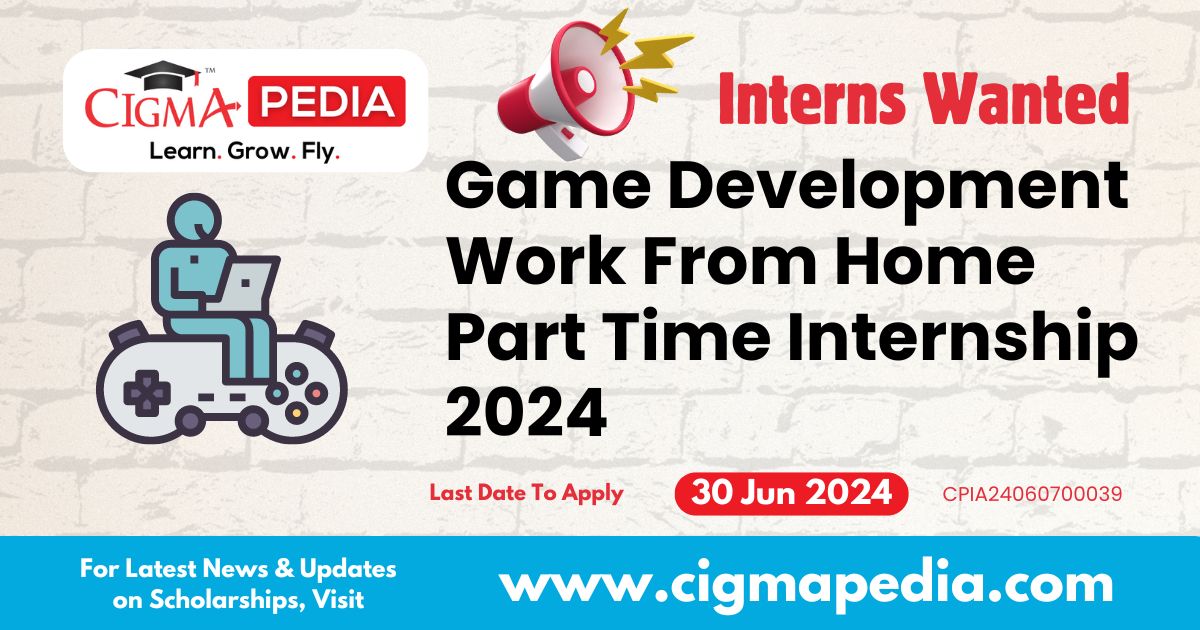 Game Development Work From Home Part Time Internship 2024 : How to Apply for Internship, Last ...