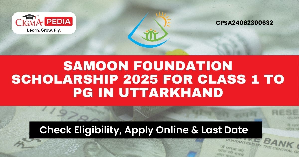 Samoon Foundation Scholarship 2025 for Class 1 to PG in Uttarkhand ...