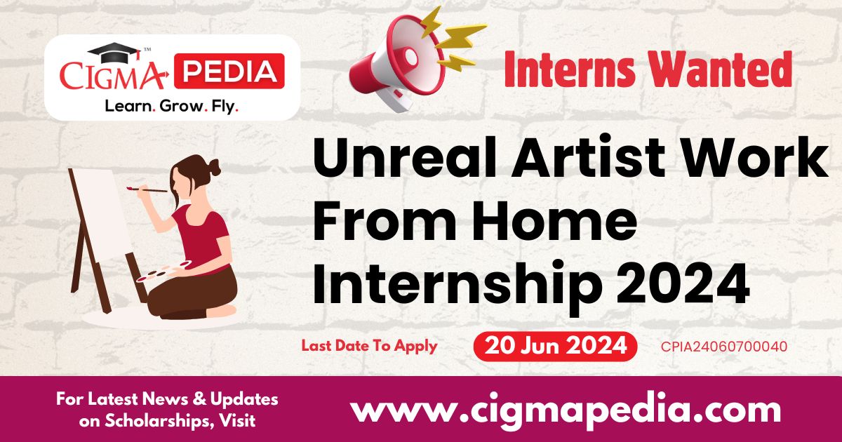 Unreal Artist Work From Home Internship 2024 : How to Apply for Internship, Last Date to Apply ...