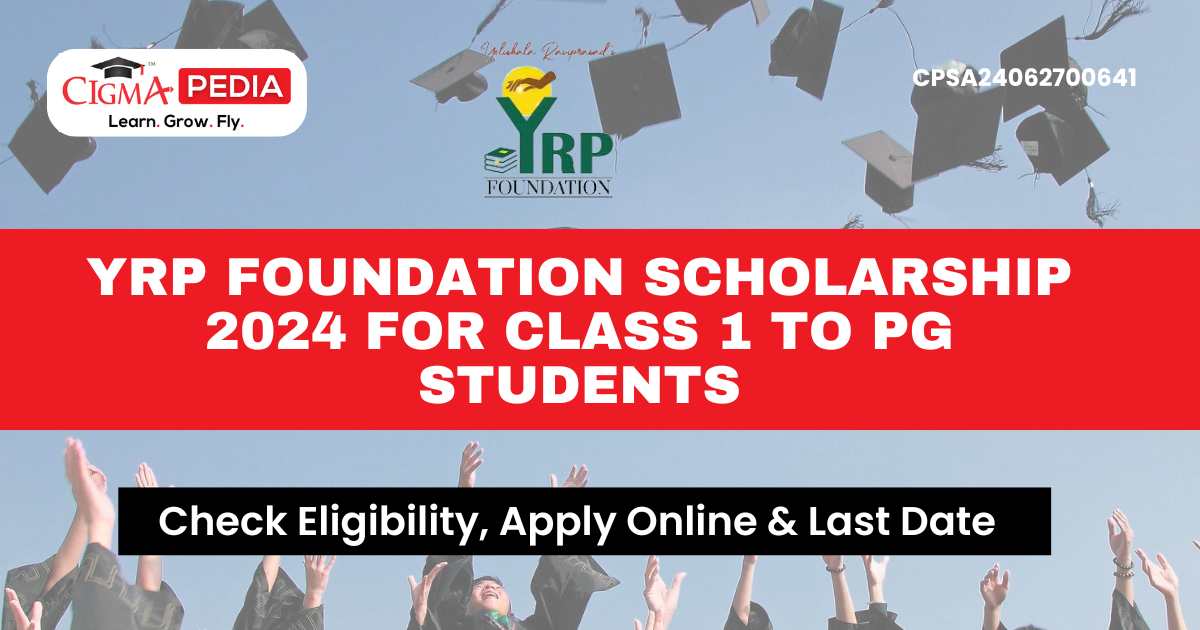 YRP Foundation Scholarship 2024 for Class 1 to PG Students | Last Date, How to Apply - CIGMA Pedia