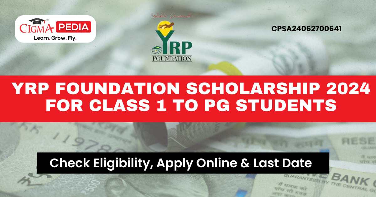 YRP Foundation Scholarship 2024 for Class 1 to PG Students | Last Date, How to Apply - CIGMA Pedia