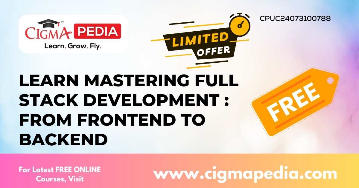 Learn Mastering Full Stack Development : From Frontend to Backend (Free Udemy Course) - CIGMA Pedia