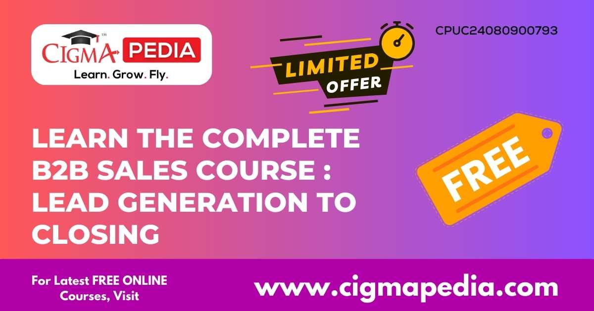 Learn The Complete B2B Sales Course : Lead Generation to Closing (Free ...