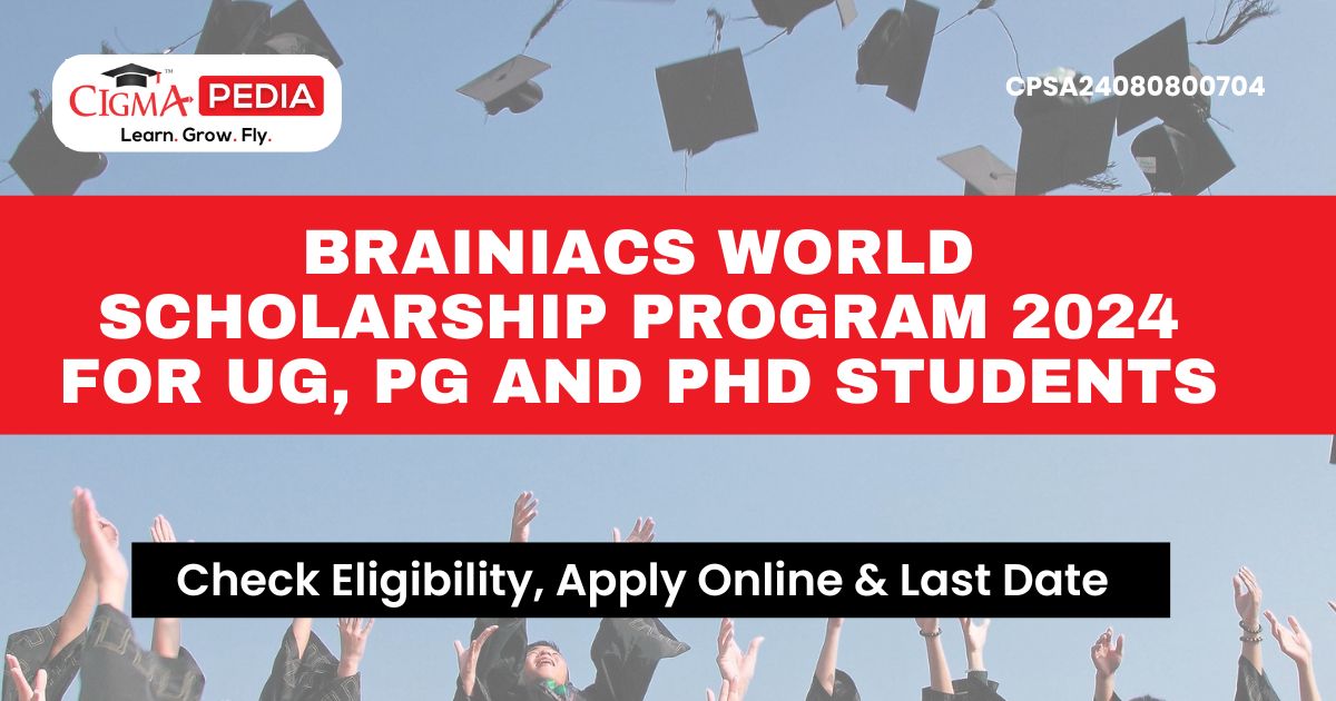 Brainiacs World Scholarship Program 2024 For UG, PG and PhD Students ...