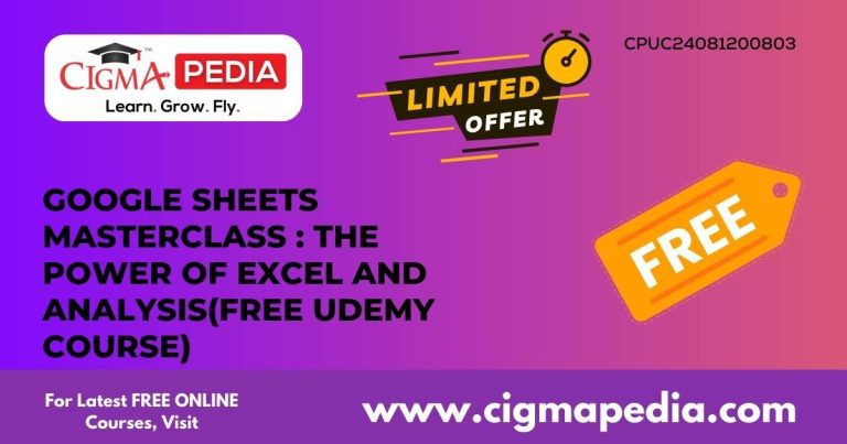 Google Sheets Masterclass : The Power of Excel and Analysis(Free Udemy Course) - CIGMA Pedia