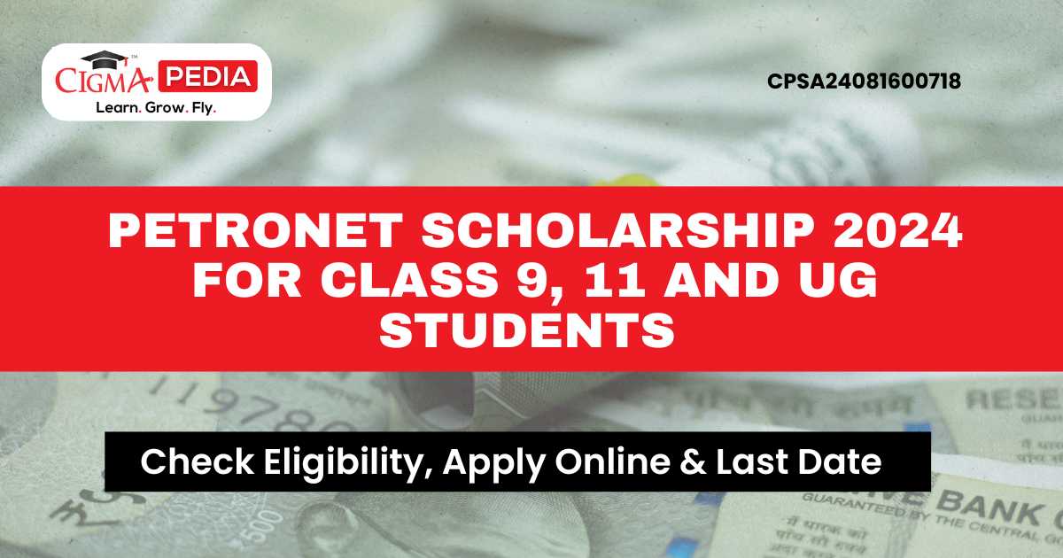 Petronet Scholarship 2024 for Class 9, 11 and UG Students | Last Date, How to Apply - CIGMA Pedia