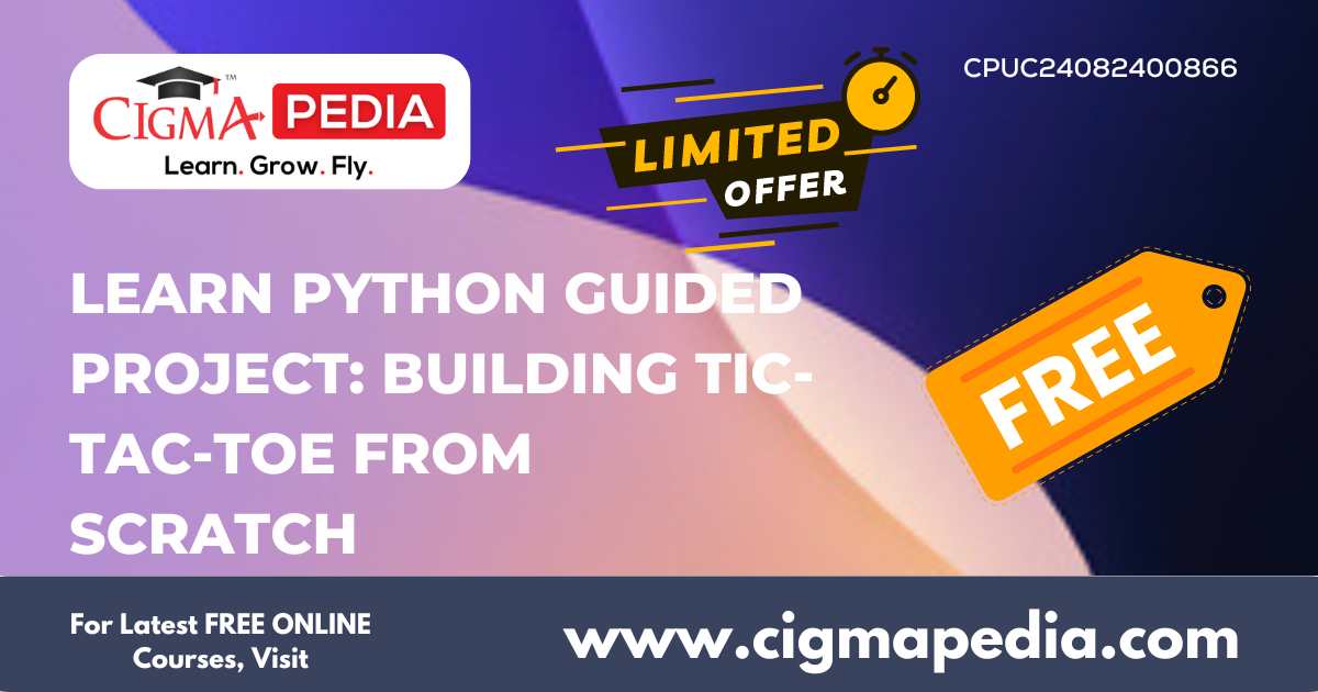 Learn Python Guided Project: Building Tic-Tac-Toe from Scratch (Free Udemy Course) - CIGMA Pedia