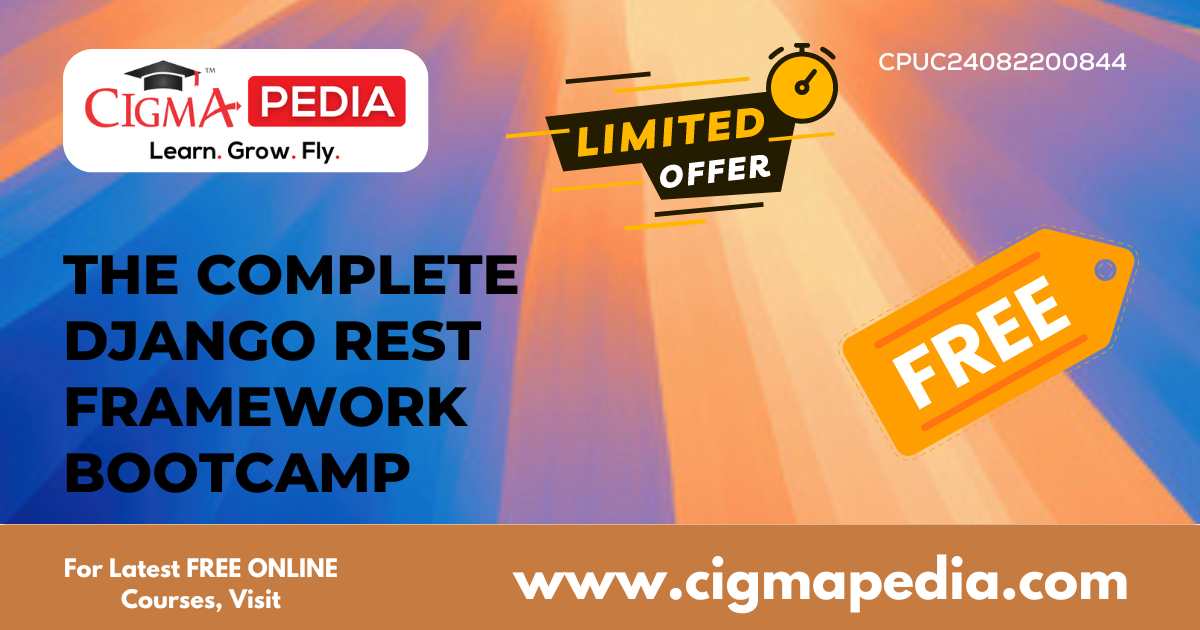 The Complete Django Rest Framework Bootcamp (Free Udemy Course) - CIGMA Pedia