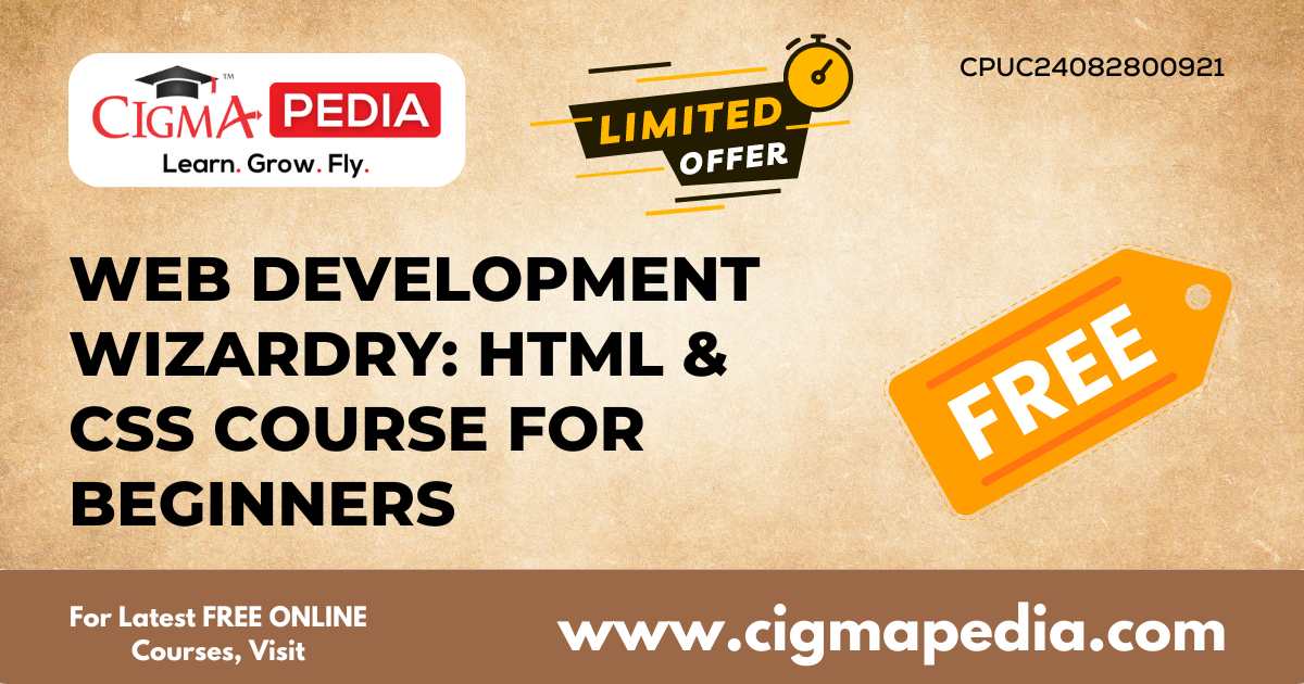 Web Development Wizardry: HTML & CSS Course for Beginners (Free Udemy Course) - CIGMA Pedia