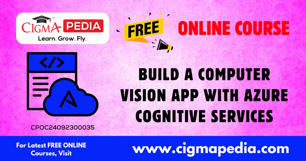 Build a computer vision app with Azure Cognitive Services By Microsoft (Free Online Course ...