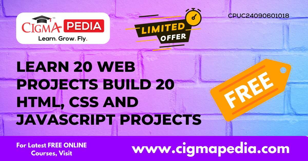 Learn 20 Web Projects build 20 HTML CSS and JavaScript projects (Free Udemy Course) - CIGMA Pedia