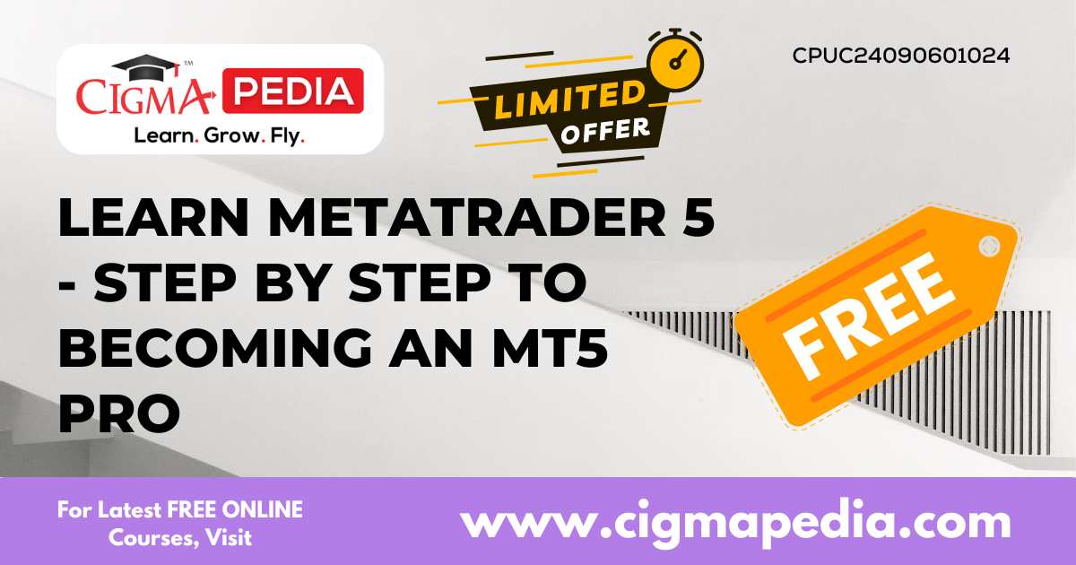 Learn Metatrader 5 - Step by step to becoming an MT5 pro (Free Udemy Course) - CIGMA Pedia