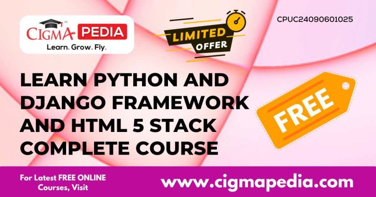 Learn Python And Django Framework And HTML 5 Stack Complete Course (Free Udemy Course) - CIGMA Pedia