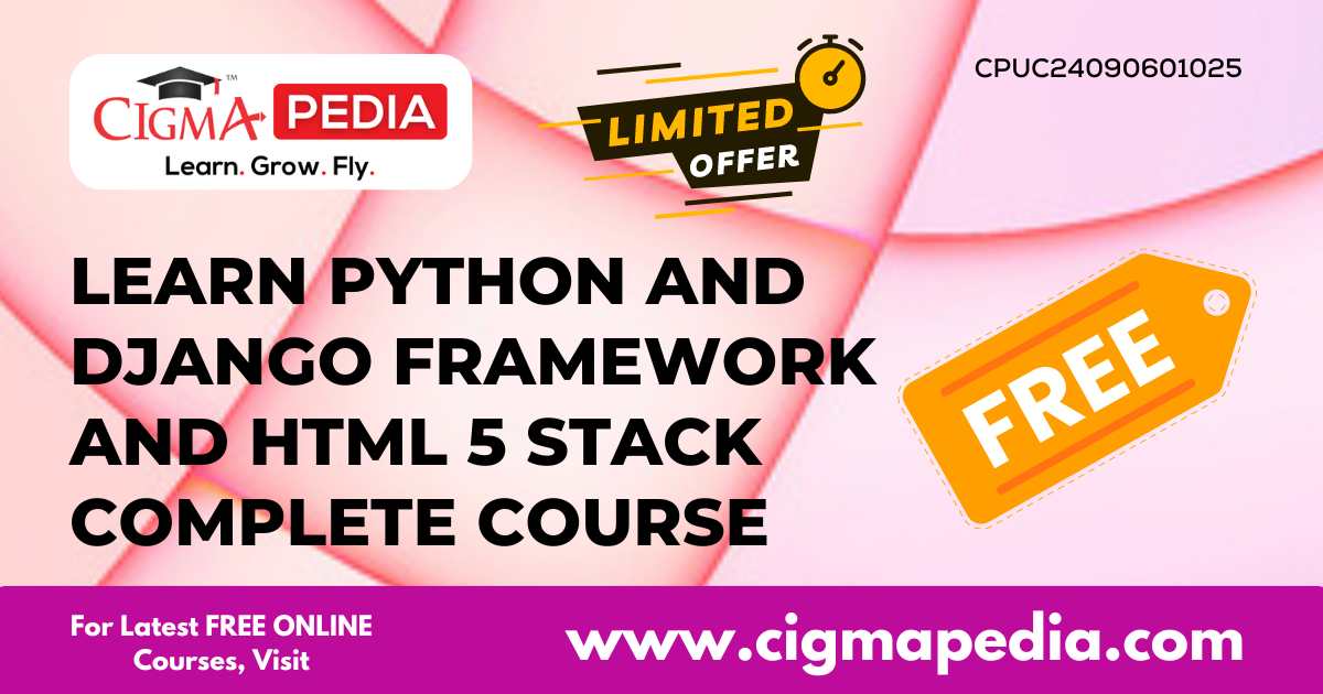 Learn Python And Django Framework And HTML 5 Stack Complete Course (Free Udemy Course) - CIGMA Pedia