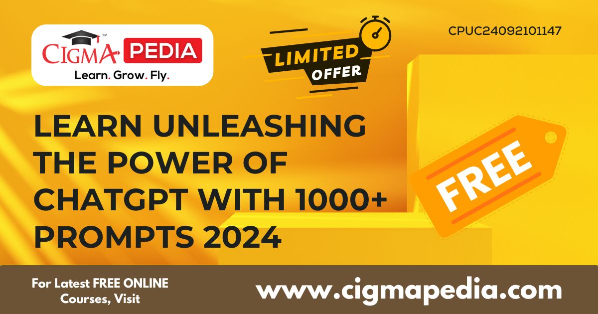 Learn Unleashing the Power of ChatGPT with 1000+ prompts 2024 (Free Udemy Course) - CIGMA Pedia