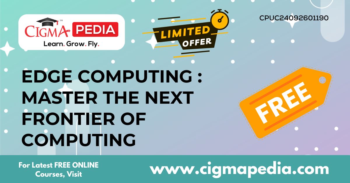 Learn Edge Computing : Master the Next Frontier of Computing (Free Udemy Course) - CIGMA Pedia