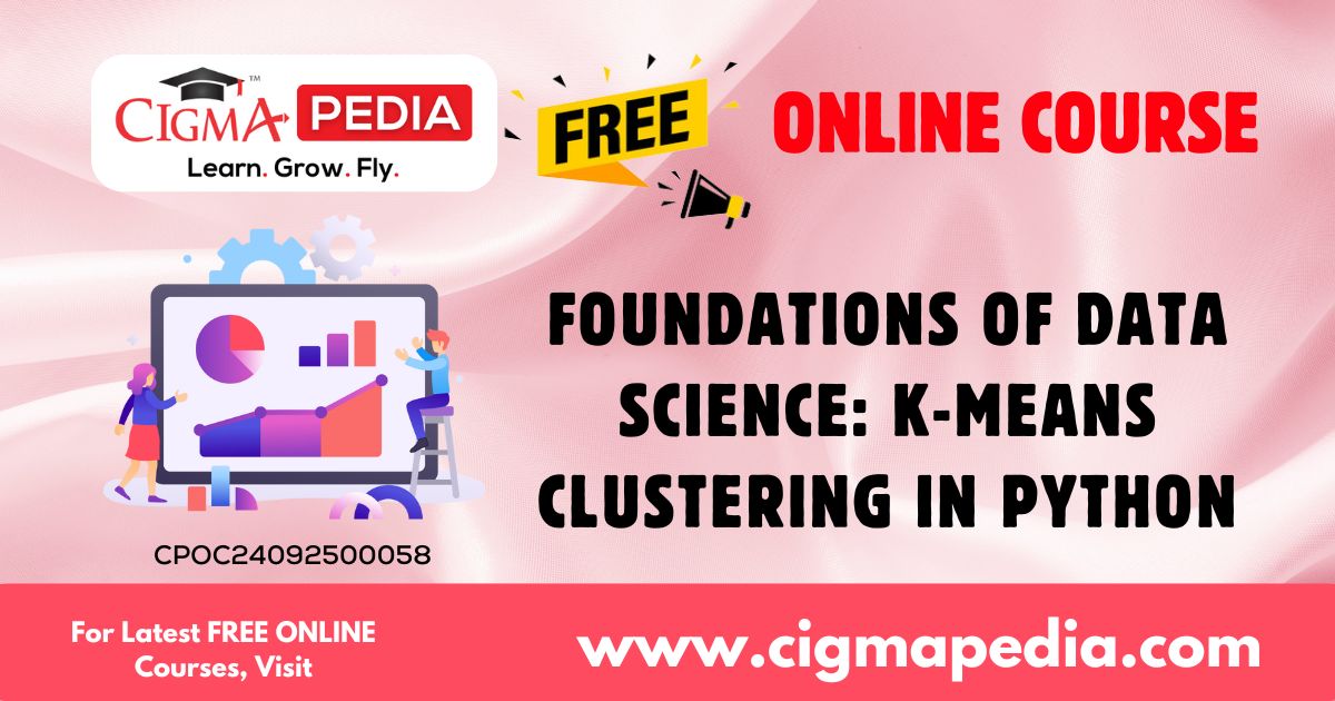 Foundations of Data Science: K-Means Clustering in Python By University of London (Free Online ...
