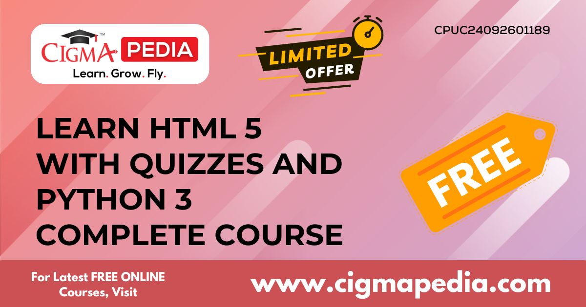 Learn HTML 5 With Quizzes And Python 3 Complete Course (Free Udemy Course) - CIGMA Pedia