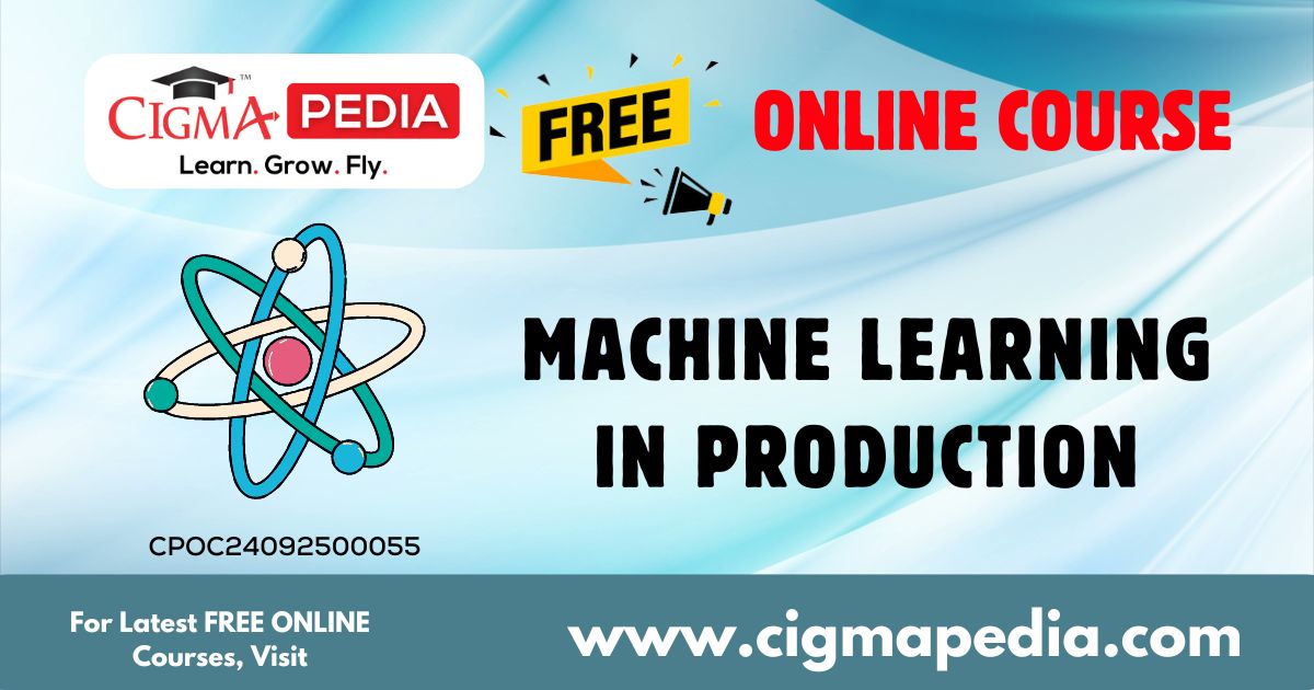 Machine Learning in Production By Deep Learning AI (Free Online Course) - CIGMA Pedia
