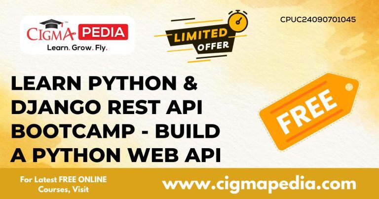Python & Django REST API Bootcamp - Build A Python Web API (Free Udemy Course) - CIGMA Pedia