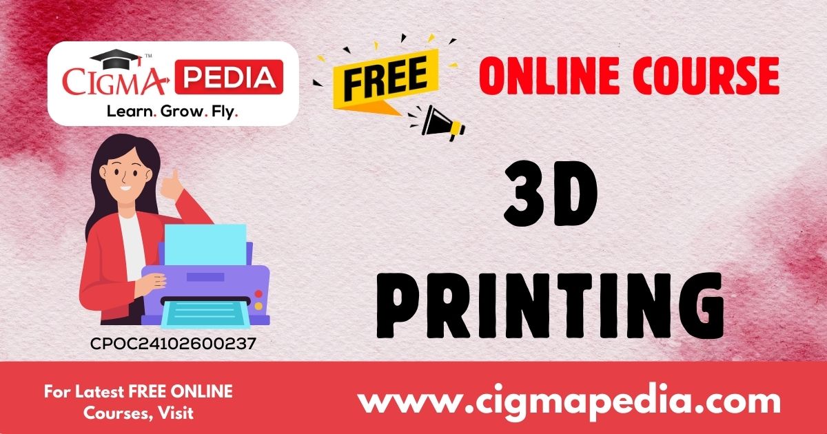 3D Printing (Free Online Course) - CIGMA Pedia
